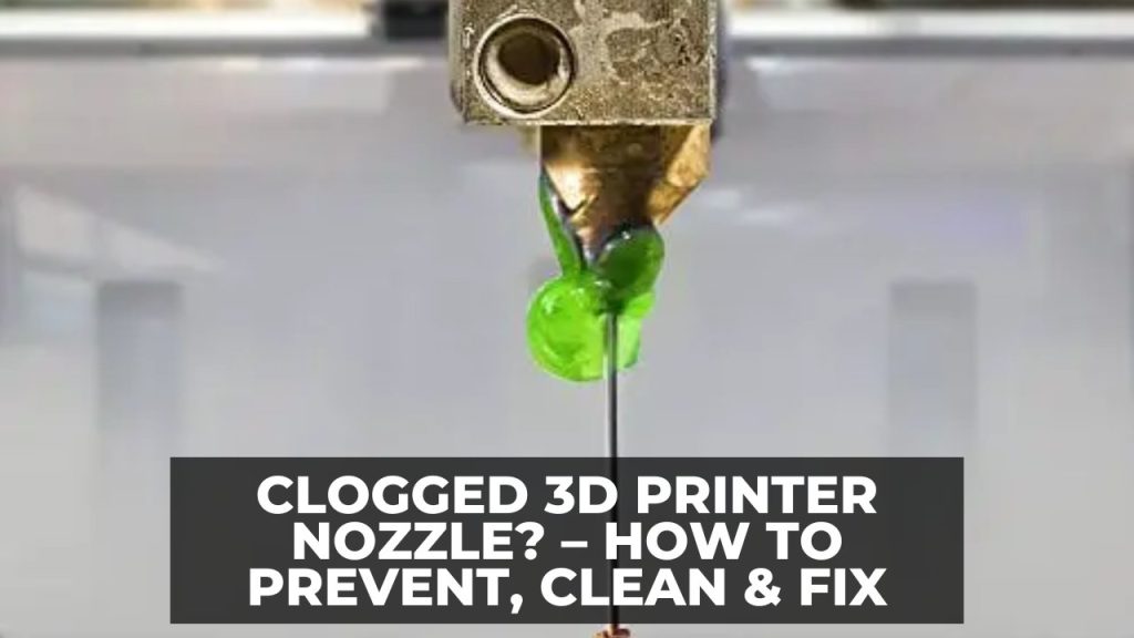 Clogged 3D Printer Nozzle? – How to Prevent, Clean & Fix - 3DSourced